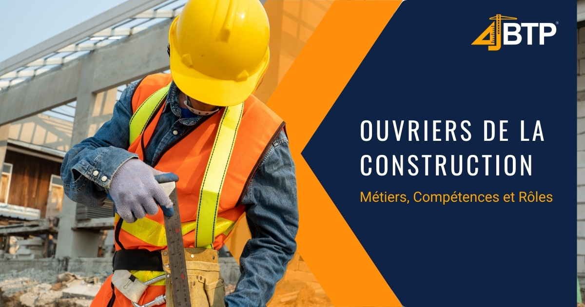 Ouvriers du BTP : Métiers, Compétences et Rôles Clés dans la ...